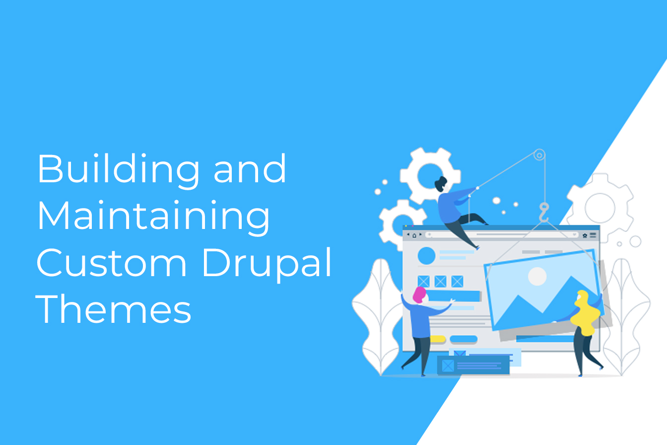 Building and Maintaining Custom Drupal Themes: A Comprehensive Guide | Power CMS Technology